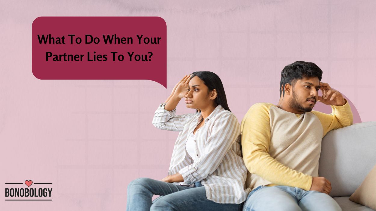 What To Do When Your Partner Lies To You | Bonobology