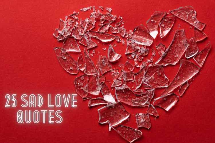 25 Sad Love Quotes to Put Your Pain Into Words 25 Sad Love Quotes to Put Your Pain Into Words