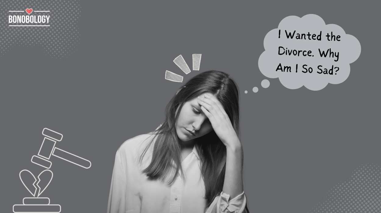 I wanted the divorce. Why am I so sad?