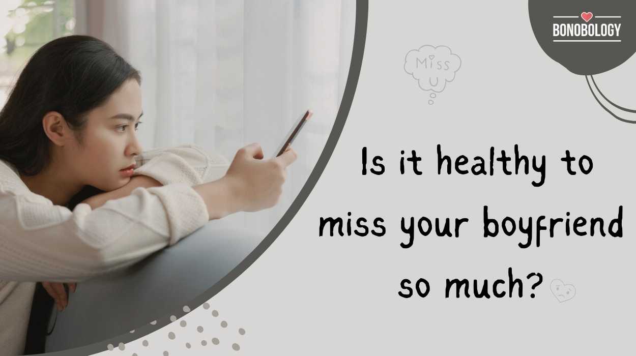 Why Do I Miss My Boyfriend So Much: Reasons And Ways To Deal